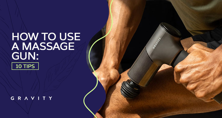 How to Use a Massage Gun: 10 Tips | Gravity Blankets